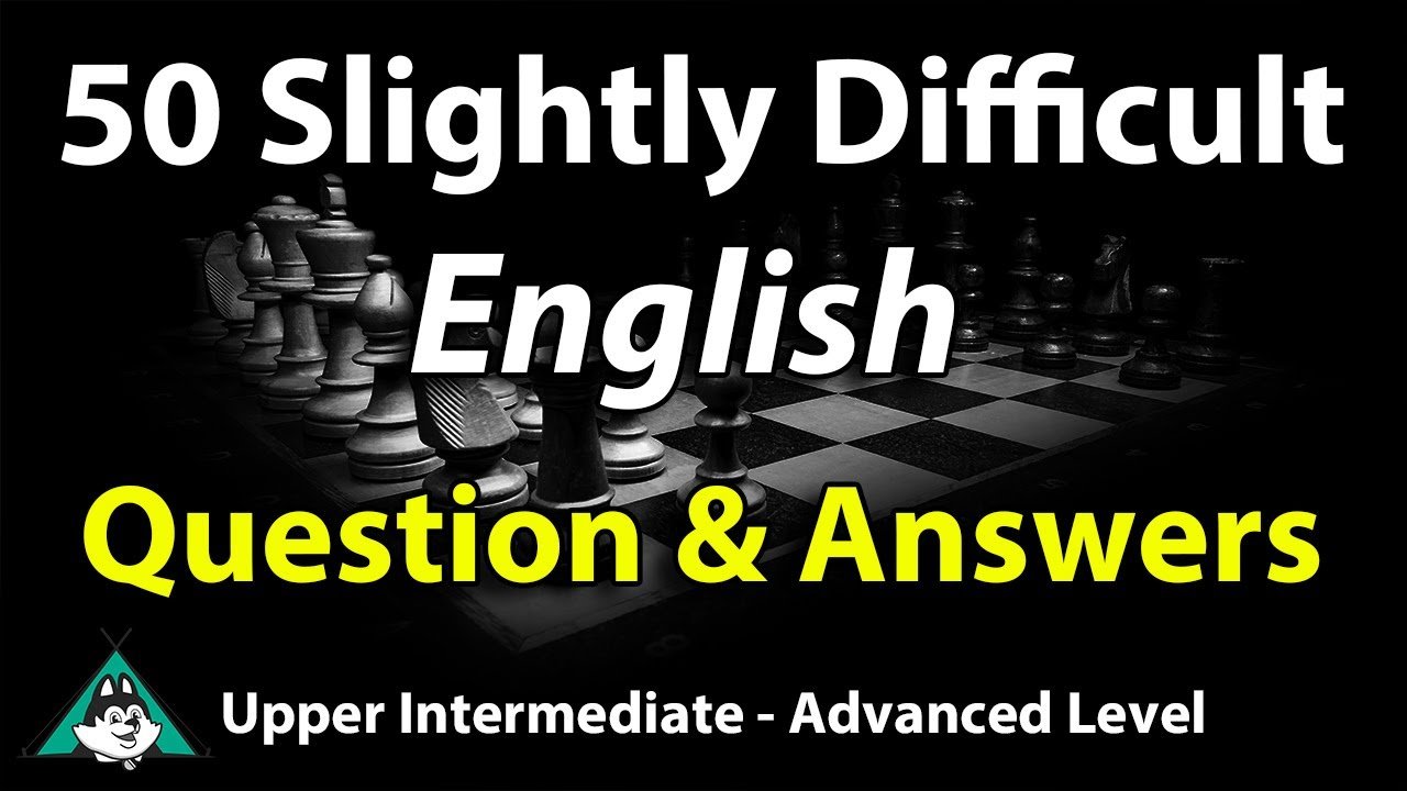 50 Slightly Difficult English Questions & Answers – Upper Intermediate ...