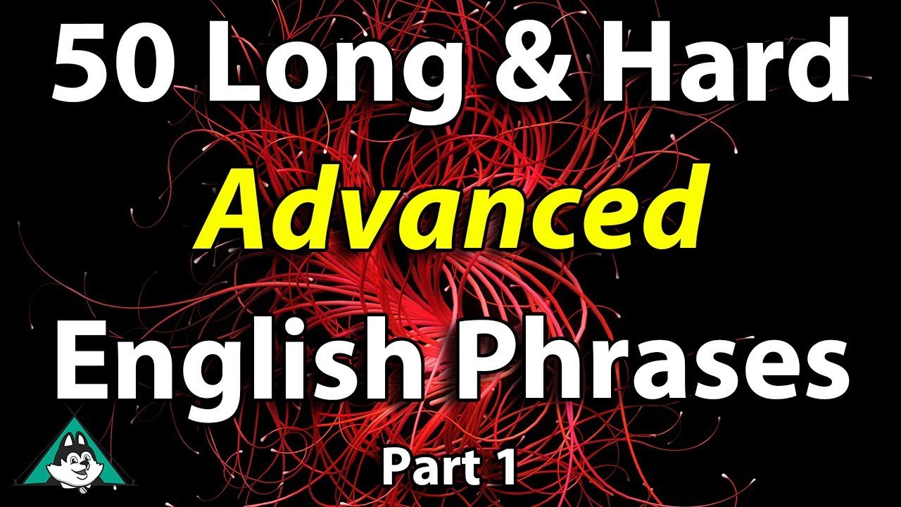 50 Long & Hard Advanced English Phrases For High Level Students ...