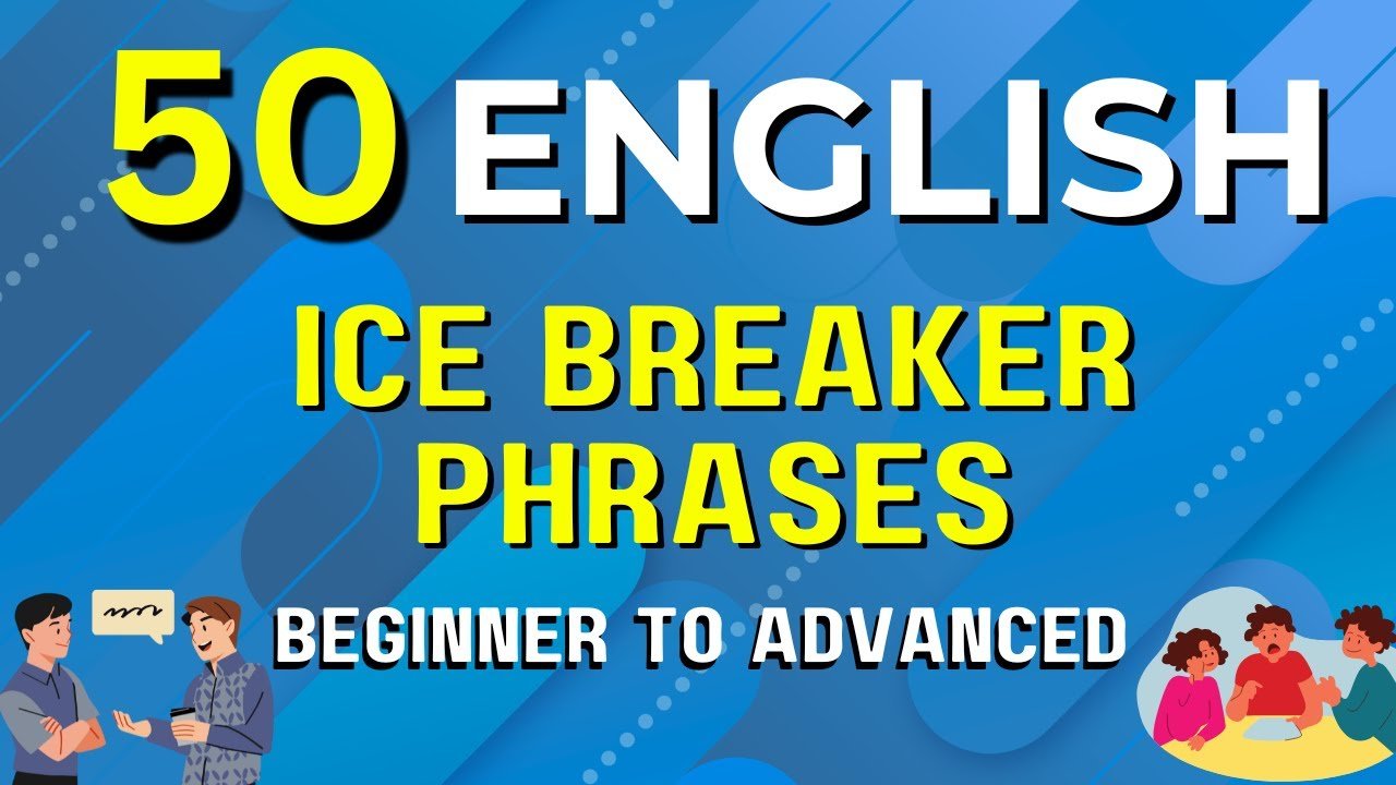 50 English Ice Breaker Phrases - Beginner To Advanced English Speaking ...